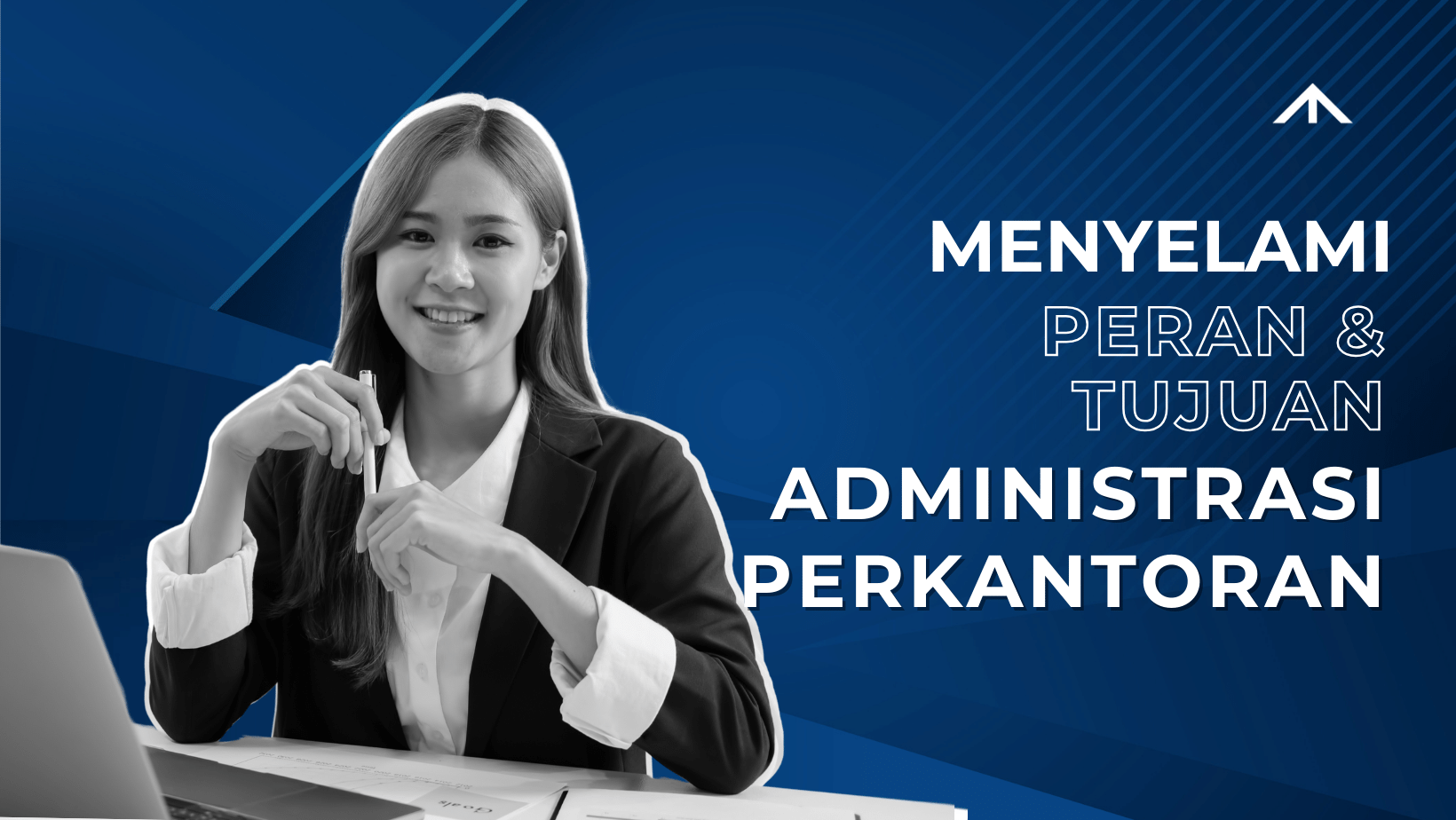 Menyelami Peran & Tujuan Administrasi Perkantoran Menyelami Peran & Tujuan Administrasi Perkantoran